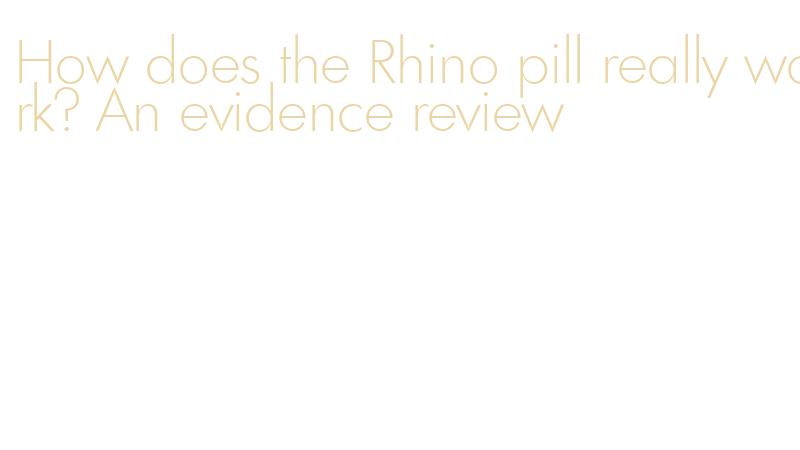 How does the Rhino pill really work? An evidence review - Centro Global ...