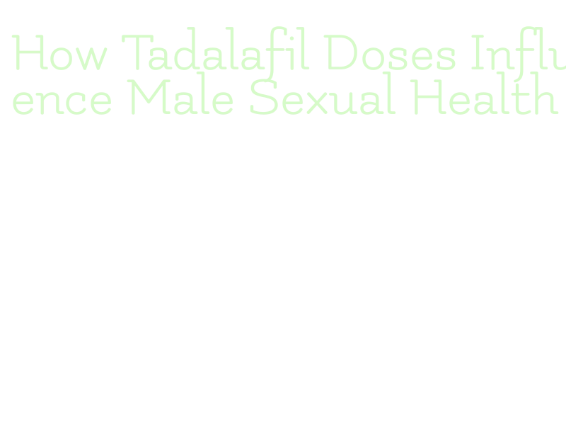 How Tadalafil Doses Influence Male Sexual Health - Centro Global de ...