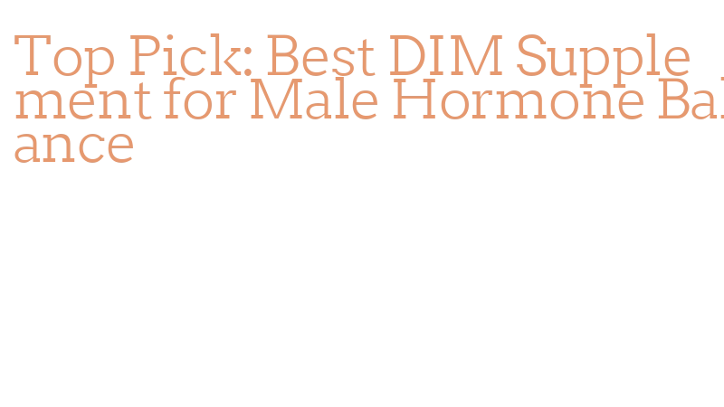 Top Pick: Best DIM Supplement for Male Hormone Balance - Centro Global ...
