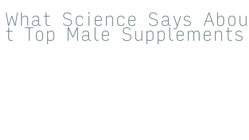 What Science Says About Top Male Supplements - Centro Global de Ciudades